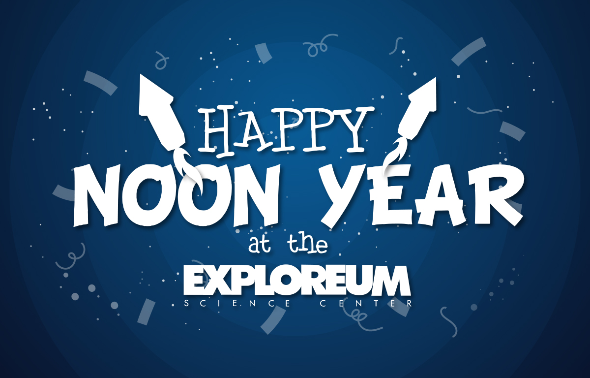 Happy Noon Year at the Exploreum | Exploreum Science Center